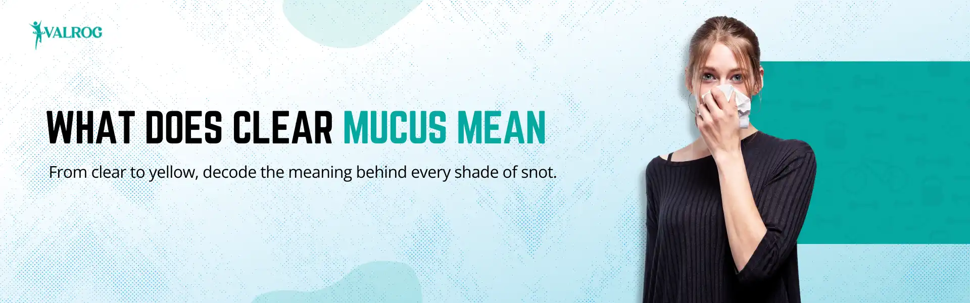 What Does Clear Mucus Mean? Color Guide to Your Snot